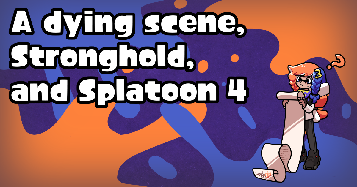A dying scene, Stronghold, & Splatoon 4 | sendou.ink